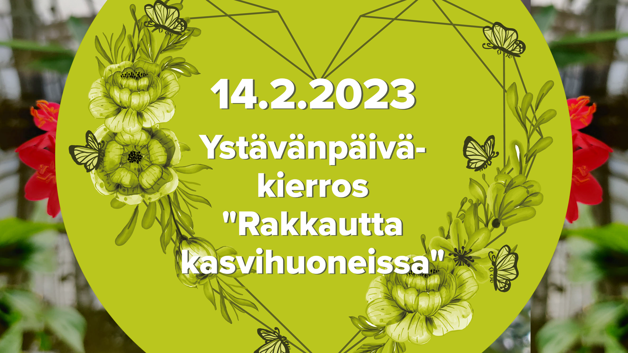 Rakkautta kasvihuoneissa ystävänpäiväkierros | Turun yliopiston ...
